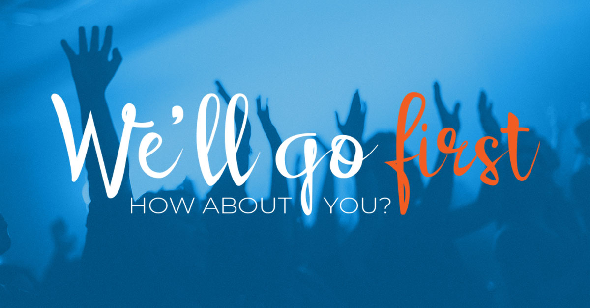 We’ll Go First ... How About You?